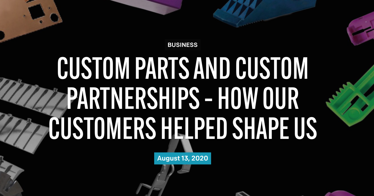 Custom Parts and Custom Partnerships – How Our Customers Helped Shape Us